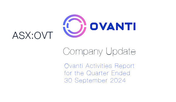 Ovanti Limited (ASX: OVT) Activities Report for the Quarter Ended 30 ...